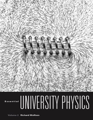 Essential University Physics Volume 2 by Richard Wolfson | Goodreads