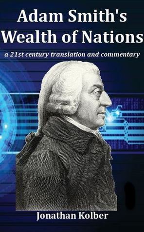 Adam Smith's Wealth of Nations: a 21st Century Translation and ...