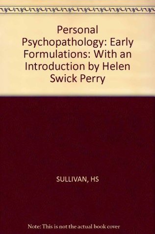 Personal psychopathology; early formulations by Harry Stack Sullivan ...
