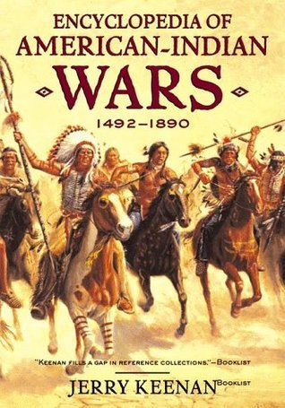Encyclopedia of American Indian Wars: 1492-1890 by Jerry Keenan | Goodreads