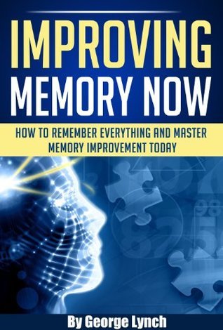 Recall Forever: How To Improve Your Memory, Organize Your Mind and ...
