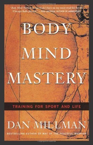Body Mind Mastery: Training for Sport and Life by Dan Millman | Goodreads