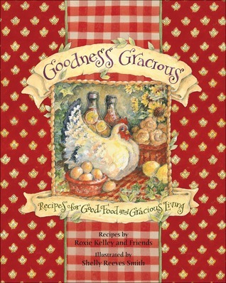 Goodness Gracious: Recipes for Good Food and Gracious Living by Roxie ...