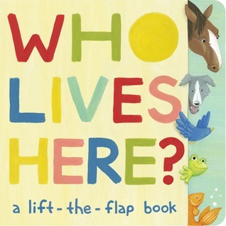 Who Lives Here?: A Lift-the-Flap Book by Paula Croyle | Goodreads