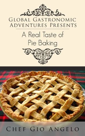 Global Gastronomic Adventures Presents Pie Baking Cook Book and Pie ...