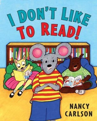 I Don't Like to Read by Nancy Carlson | Goodreads