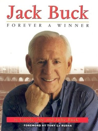 Jack Buck: Forever a Winner by Carole Buck | Goodreads