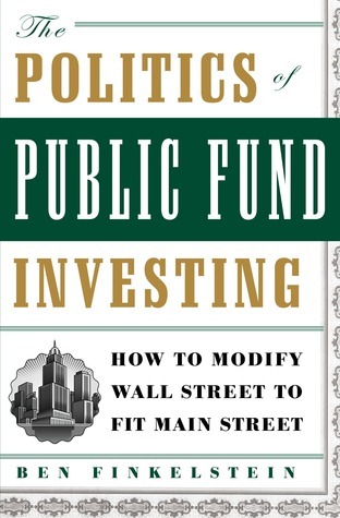 The Politics of Public Fund Investing: How to Modify Wall Street to Fit ...