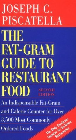The Fat-Gram Guide to Restaurant Food by Joseph C. Piscatella | Goodreads