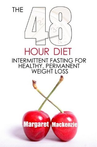 The 48 Hour Diet : Intermittent Fasting for Healthy, Permanent Weight ...