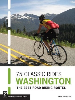 75 Classic Rides Washington: The Best Road Biking Routes by Mike ...