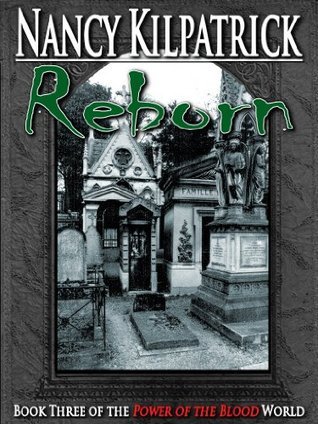 Reborn (Power of the Blood #3) by Nancy Kilpatrick | Goodreads