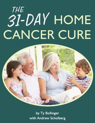 The 31-Day Home Cancer Cure by Ty M. Bollinger | Goodreads