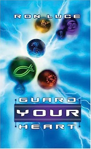 Guard Your Heart by Ron Luce | Goodreads