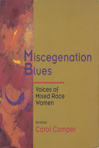 Miscegenation Blues: Voices of Mixed Race Women by Carol Camper | Goodreads