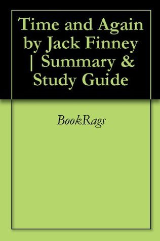 Summary & Study Guide Time and Again by Jack Finney by BookRags | Goodreads