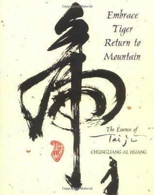 Embrace Tiger, Return to Mountain: The Essence of Tai Ji by Chungliang ...