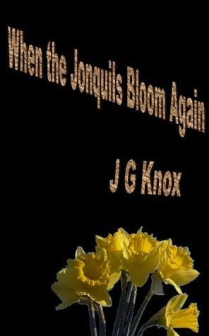 When the Jonquils Bloom Again, 3rd Edition by J.G. Knox | Goodreads