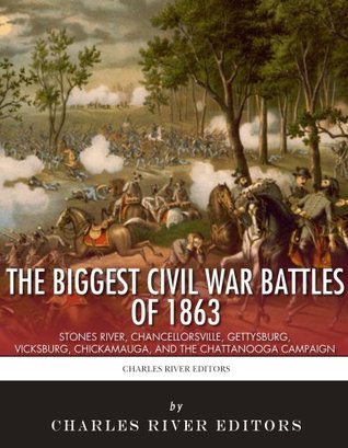 The Biggest Civil War Battles of 1863: Stones River, Chancellorsville ...