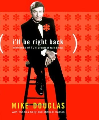 I'll Be Right Back: Memories of TV's Greatest Talk Show by Mike Douglas ...