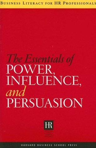 The Essentials of Power, Influence, and Persuasion by Harvard Business ...