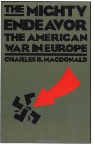 The Mighty Endeavor: The American War In Europe by Charles B. MacDonald ...