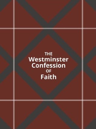 Westminster Confession of Faith by Westminster Assembly | Goodreads