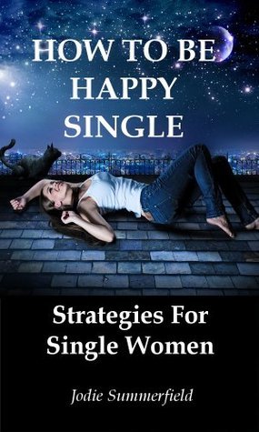 How To Be Happy Single: How to be a happy single woman by Jodie ...