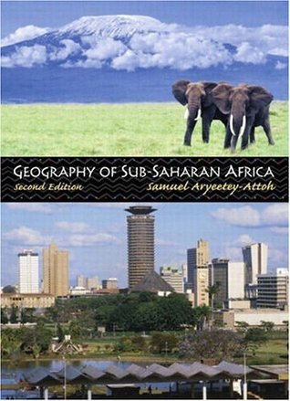 Geography of Sub-Saharan Africa by Samuel A Aryeetey-Attoh | Goodreads