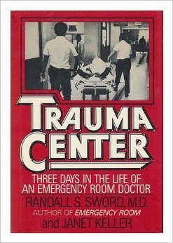 Trauma Center: Three Days in the Life of an Emergency Room Doctor by ...