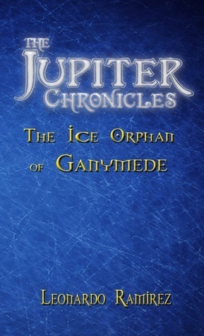 The Ice Orphan of Ganymede by Leonardo Ramirez | Goodreads