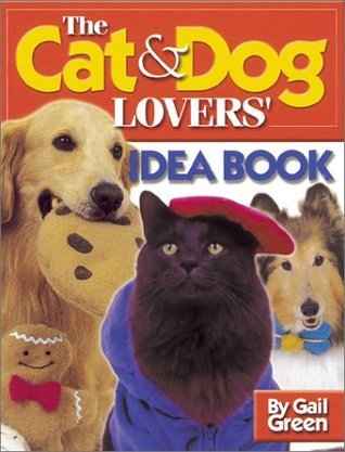 The Cat & Dog Lovers' Idea Book by Gail Green | Goodreads