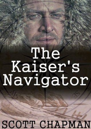 The Kaiser's Navigator (Peter Sparke #2) by Scott Chapman | Goodreads