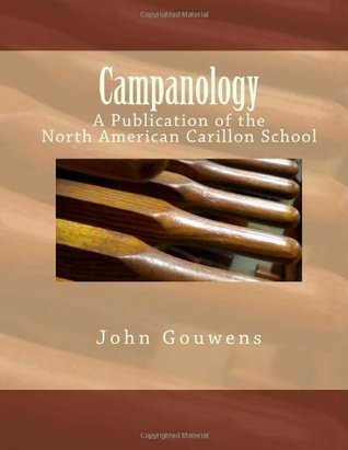 Campanology: A Study of Bells, with an Emphasis on the Carillon: A ...