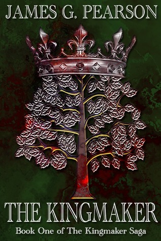 The Kingmaker (The Kingmaker Saga, #1) by James G. Pearson | Goodreads