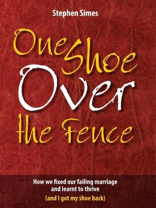 One Shoe Over The Fence: How we fixed our failing marriage and learnt ...