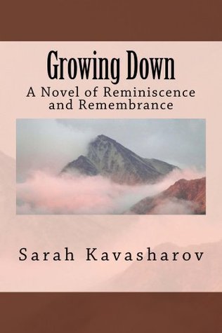 Growing Down: A Novel of Reminiscence and Remembrance by Sarah ...