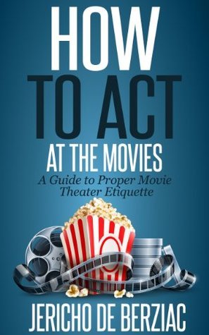 How To Act At The Movies: A Guide To Proper Movie Theater Etiquette by ...