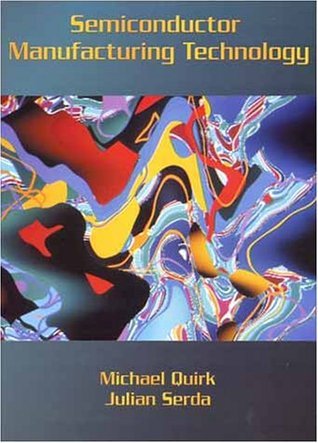 Semiconductor Manufacturing Technology by Michael Quirk | Goodreads