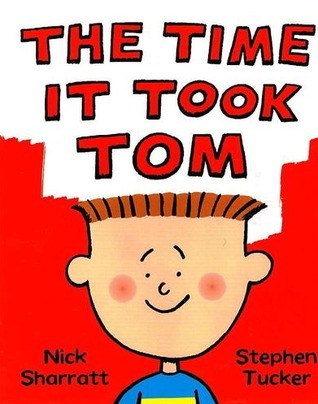 The Time It Took Tom (Picture Books) by Nick Sharratt | Goodreads
