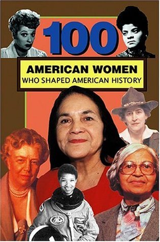 100 American Women Who Shaped American History by Deborah G. Felder ...