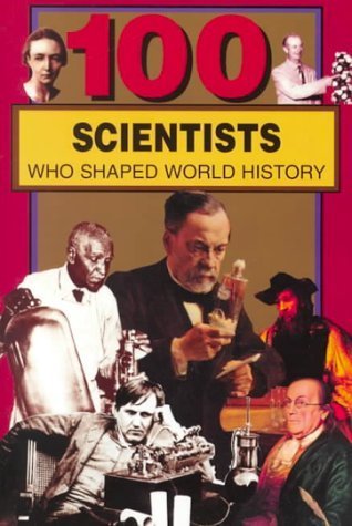 100 Scientists Who Shaped World History by John Hudson Tiner | Goodreads