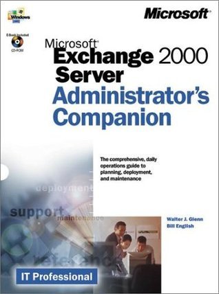 Microsoft Exchange 2000 Server Administrator's Companion by Walter J. Glenn | Goodreads