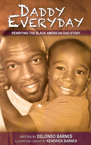 Daddy Everyday, Rewriting The Black American Dad Story by Delonso ...