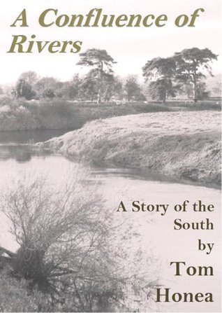 A Confluence of Rivers by Tom Honea | Goodreads