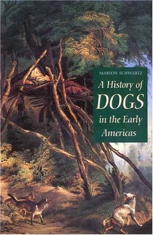 A History of Dogs in the Early Americas by Marion Schwartz | Goodreads