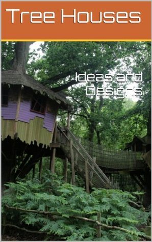 Tree House Ideas and Designs: Fun Picture Book by Shawn Masters | Goodreads
