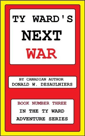 TY WARD'S NEXT WAR: by Donald W. Desaulniers | Goodreads