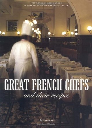 Great French Chefs and Their Recipes by Jean Louis Andre | Goodreads