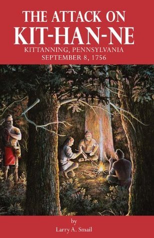 The Attack on Kit-Han-Ne: Kittanning, Pennsylvania September 8, 1756 by ...